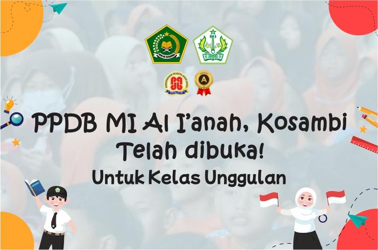 PPDB 2024/2025 MI Al I`anah, Kosambi untuk Pendaftaran Kelas Unggulan ...